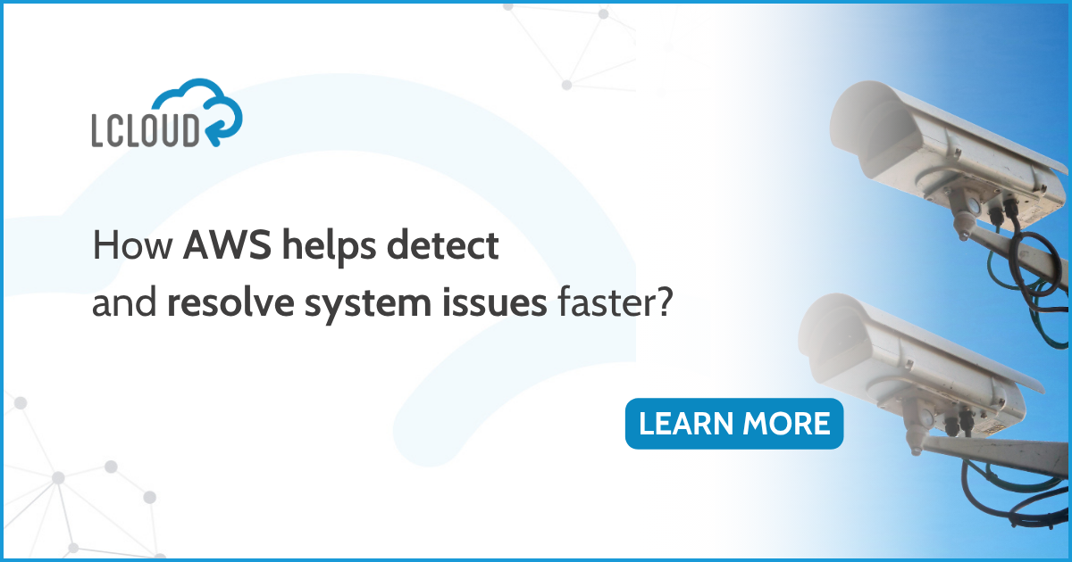 How AWS helps detect and resolve system issues faster? - LCloud