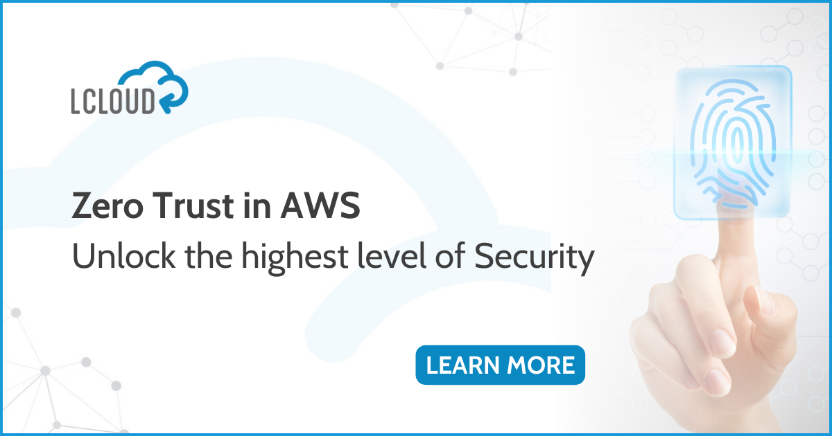 Zero Trust in AWS. Unlock the highest level of Security. - LCloud